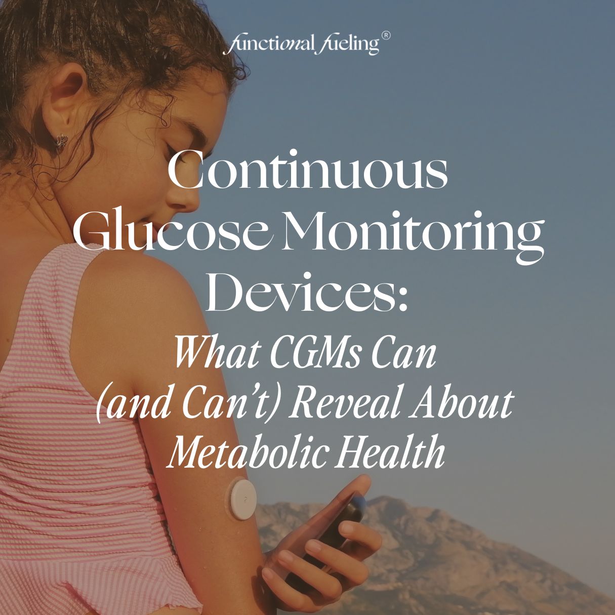 Continuous Glucose Monitoring Devices: What CGMs Can (and Can’t) Reveal ...
